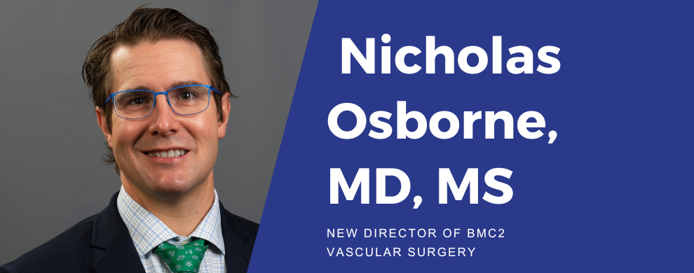 Dr. Nicholas Osborne Joins the Consortium as Director of BMC2 Vascular Surgery | BMC2